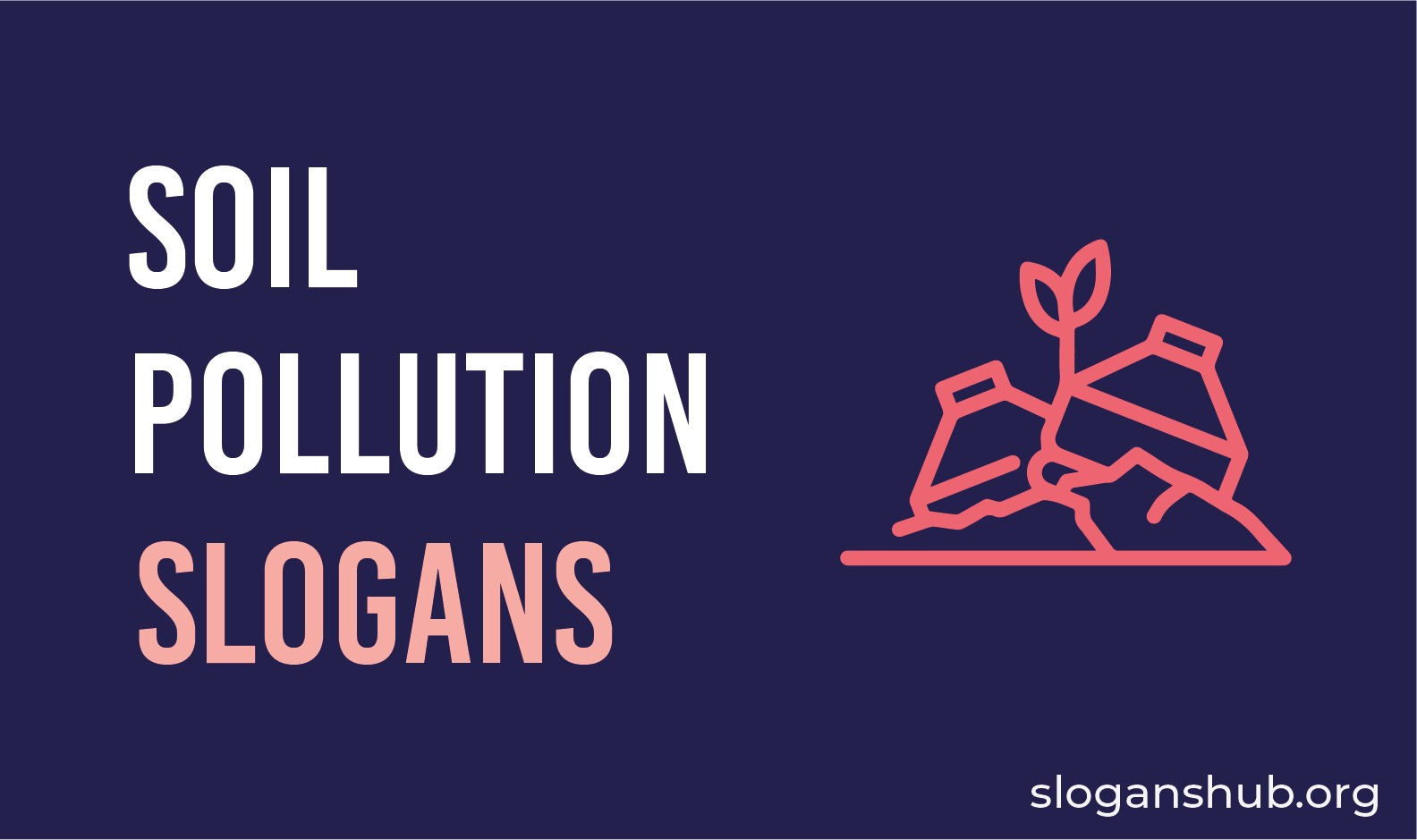 100 Useful Soil Pollution Slogans & Slogans on Land Pollution